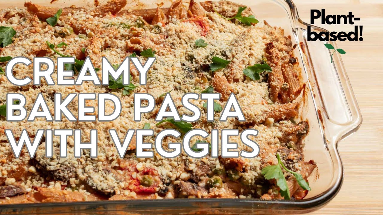 CREAMY BAKED PASTA WITH VEGGIES (WFPB & OIL-FREE) - Simple Veganizer